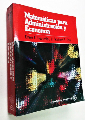 MatemÁticas Para AdministraciÓn Y EconomÍa Ernest F Haeussler Jr 3829